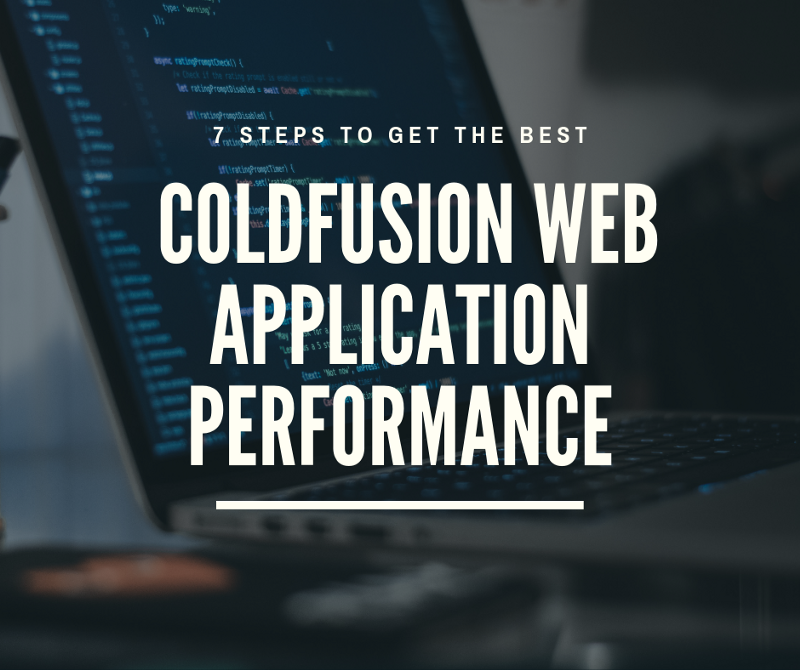 7 Steps To Get The Best Coldfusion Web Application Performance - ColdFusion